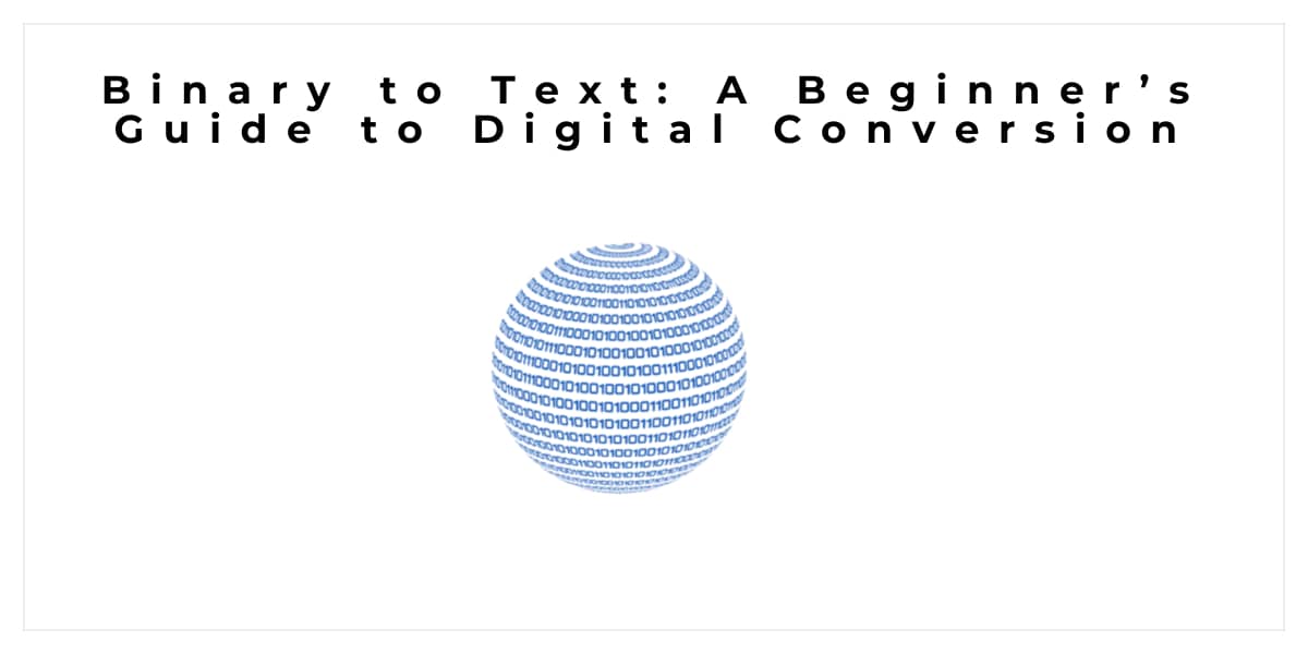 Binary to Text: A Beginner’s Guide to Digital Conversion | Our Code World Binary to Text: A Beginner’s Guide to Digital Conversion | Our Code World