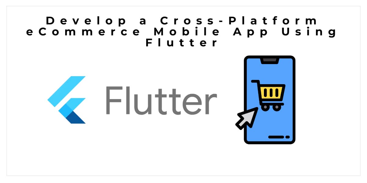 Develop a Cross-Platform eCommerce Mobile App Using Flutter | Our Code ... Develop a Cross-Platform eCommerce Mobile App Using Flutter | Our Code ...