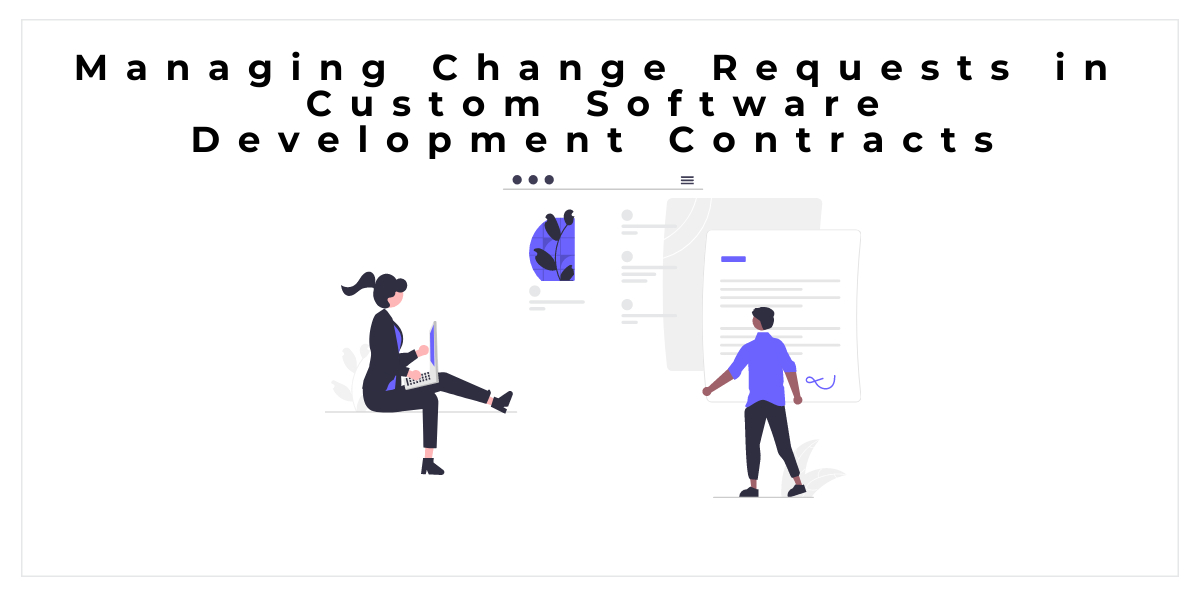 Managing Change Requests in Custom Software Development Contracts | Our ... Managing Change Requests in Custom Software Development Contracts | Our ...