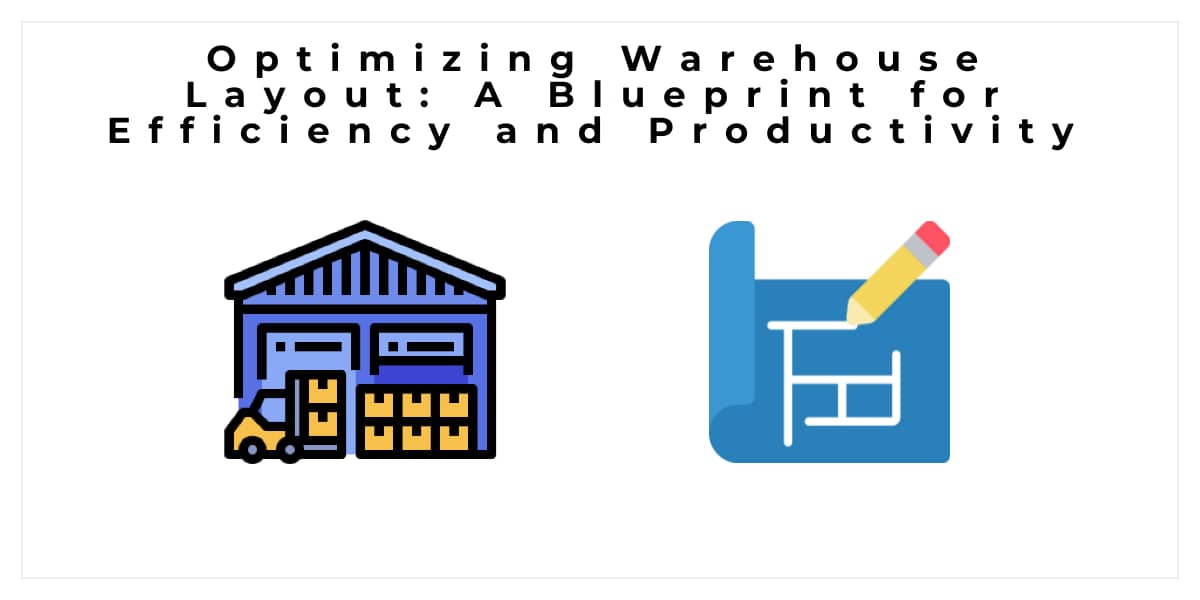 Optimizing Warehouse Layout: A Blueprint for Efficiency and ... Optimizing Warehouse Layout: A Blueprint for Efficiency and ...